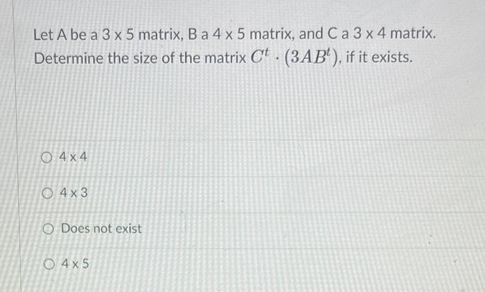 Solved Let A be a 3 x 5 matrix, B a 4 x 5 matrix, and Ca 3 x | Chegg.com