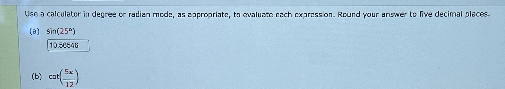 Solved Use a calculator in degree or radian mode, as | Chegg.com