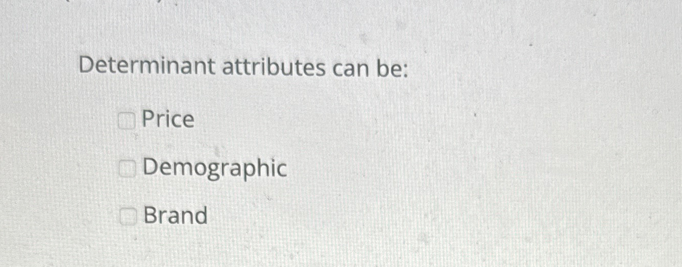Solved Determinant attributes can be:PriceDemographicBrand | Chegg.com
