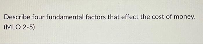 Solved Describe four fundamental factors that effect the | Chegg.com