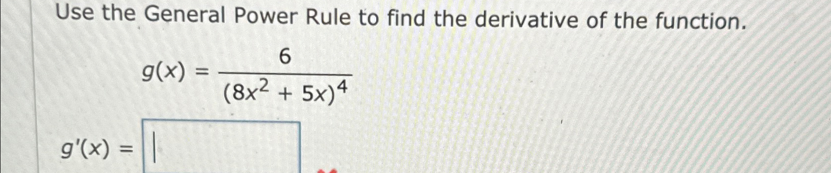 Solved Use the General Power Rule to find the derivative of | Chegg.com