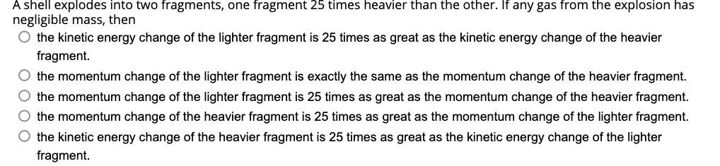 Solved A shell explodes into two fragments, one fragment 25 | Chegg.com