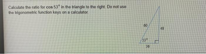 Solved Calculate the ratio for cos 53° in the triangle to | Chegg.com
