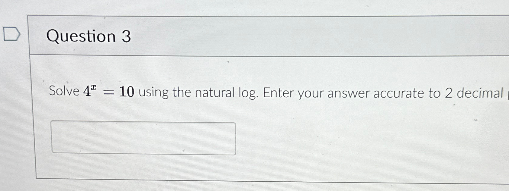 Solved Question 3Solve 4x=10 ﻿using the natural log. ﻿Enter | Chegg.com