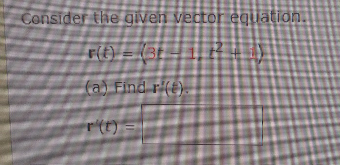 Solved Consider the given vector equation. r(t) = (31 - 1,2? | Chegg.com