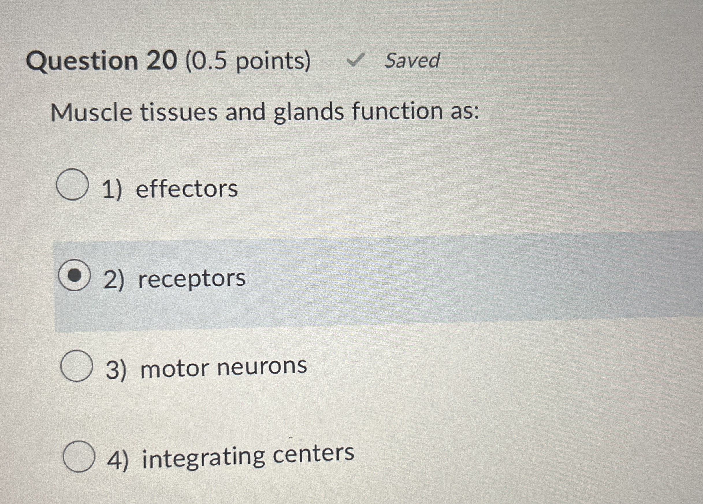 Solved Question 20 ( 0.5 ﻿points) ﻿SavedMuscle tissues and | Chegg.com