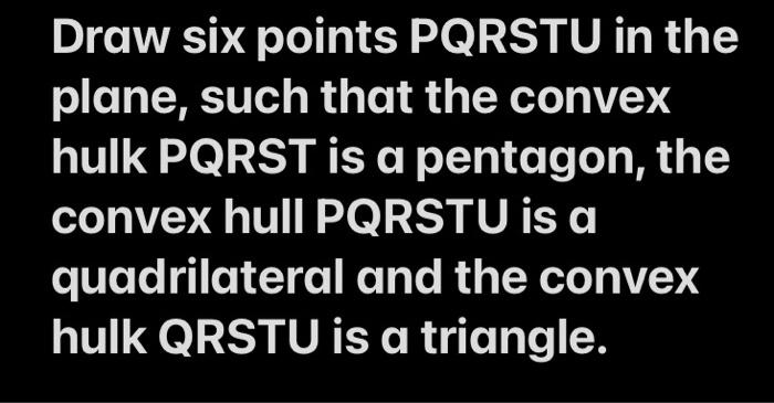 Solved Draw six points PQRSTU in the plane, such that the | Chegg.com