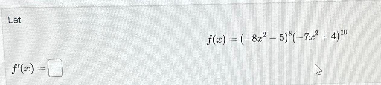 Solved Letf(x)=(-8x2-5)8(-7x2+4)10f'(x)= | Chegg.com