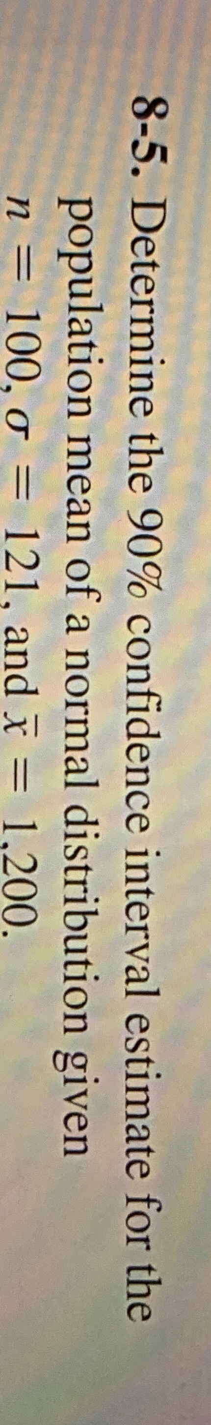 Solved 8-5. ﻿Determine the 90% ﻿confidence interval estimate | Chegg.com