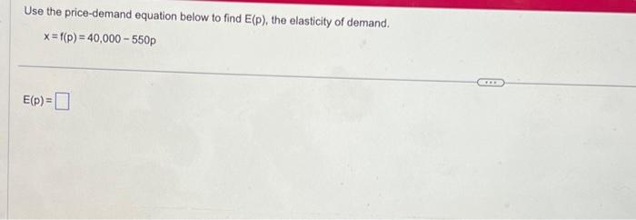Solved Use the price-demand equation below to find E(p), the | Chegg.com