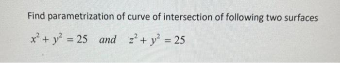 Solved Find parametrization of curve of intersection of | Chegg.com