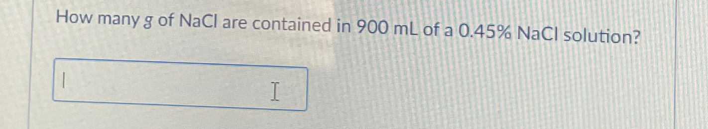 Solved How many g of NaCl are contained in 900mL ﻿of a | Chegg.com