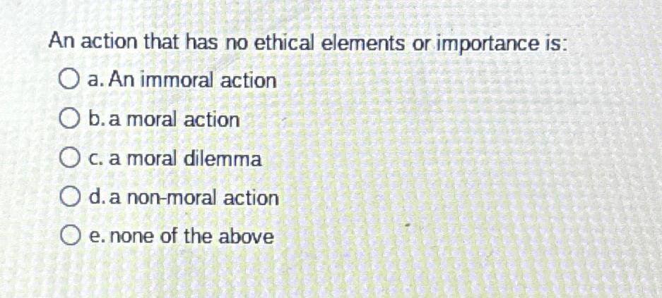 Solved An action that has no ethical elements or importance | Chegg.com
