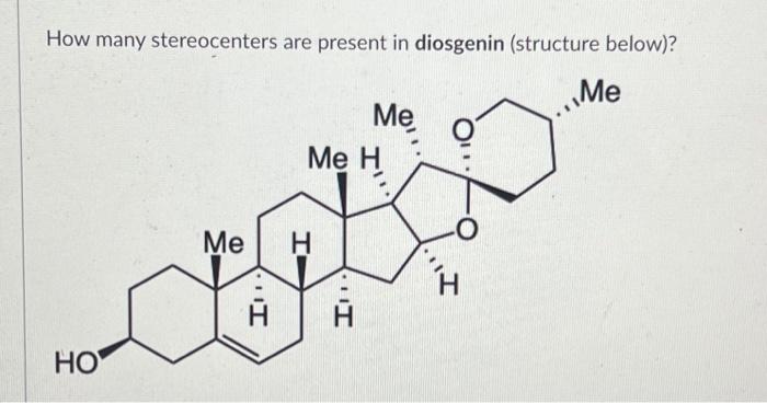Solved How many stereocenters are present in diosgenin | Chegg.com