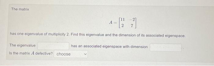 Solved The matrix A=[112−27] has one eigenvalue of | Chegg.com