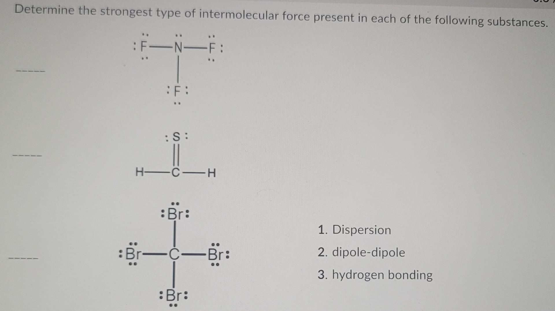 Solved Determine the strongest type of intermolecular force | Chegg.com