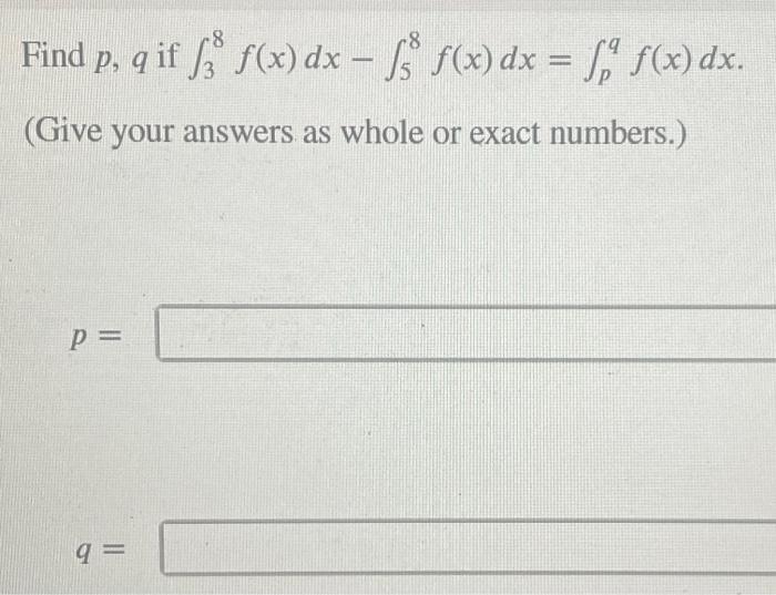 Solved Find p,q if ∫38f(x)dx−∫58f(x)dx=∫pqf(x)dx (Give your | Chegg.com