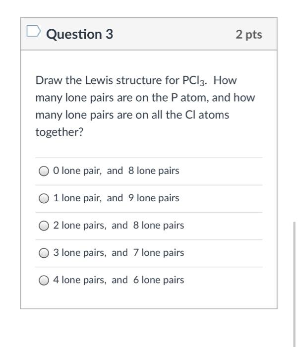 Solved Question 3 2 pts Draw the Lewis structure for PC13. | Chegg.com
