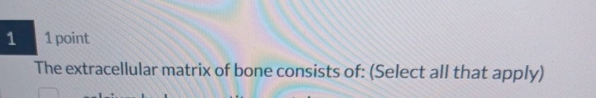 Solved 1 ﻿pointThe extracellular matrix of bone consists of: | Chegg.com