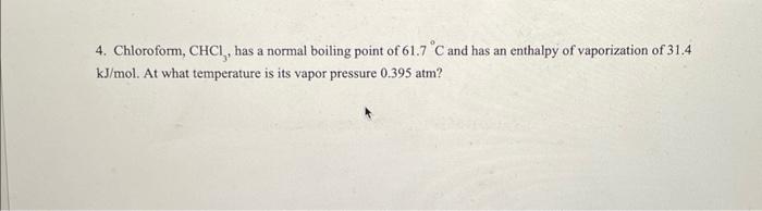 Solved 4. Chloroform, CHCl3, has a normal boiling point of | Chegg.com