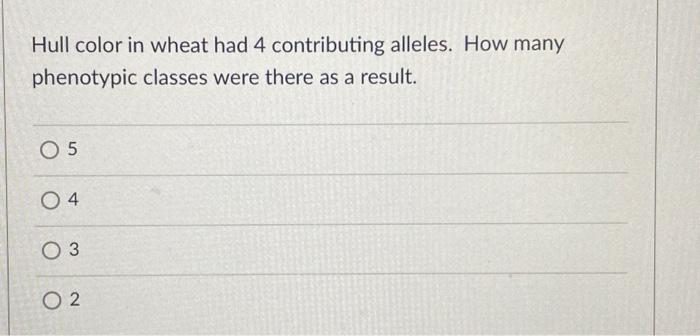 Solved Hull color in wheat had 4 contributing alleles. How | Chegg.com