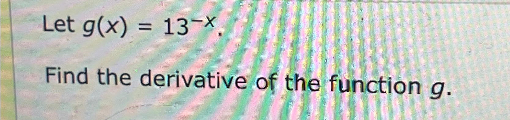 Solved Let g(x)=13-xFind the derivative of the function g. | Chegg.com