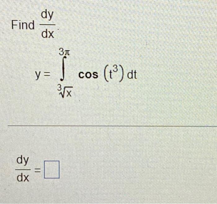 Solved Find dxdy y=∫3x3πcos(t3)dt dxdy= | Chegg.com