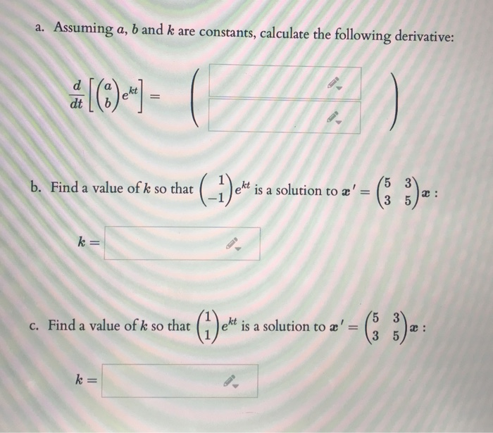 Solved a. Assuming a, b and k are constants, calculate the | Chegg.com