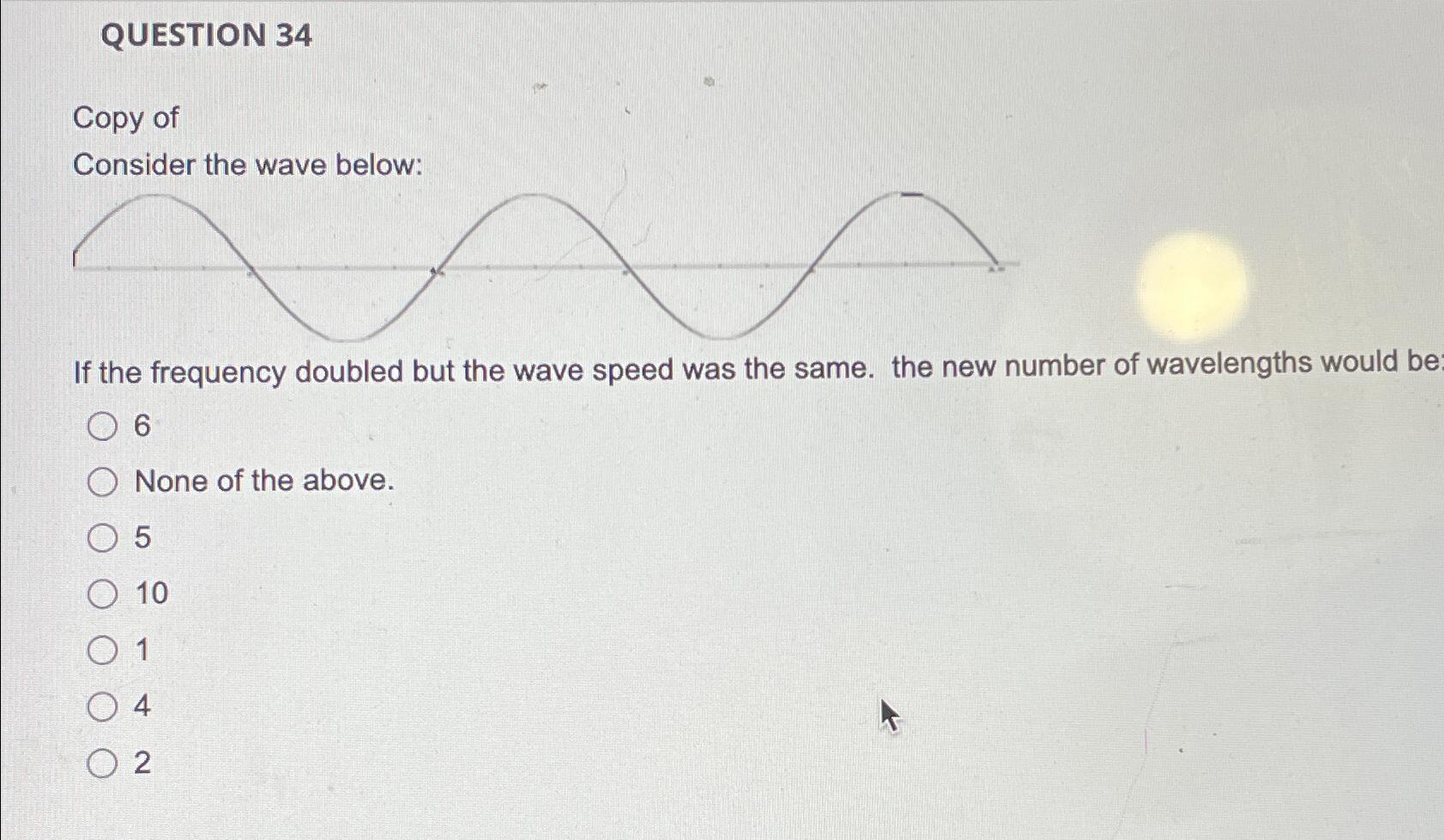 Solved QUESTION 34Copy ofIf the frequency doubled but the | Chegg.com