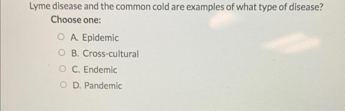 Solved Lyme disease and the common cold are examples of what | Chegg.com