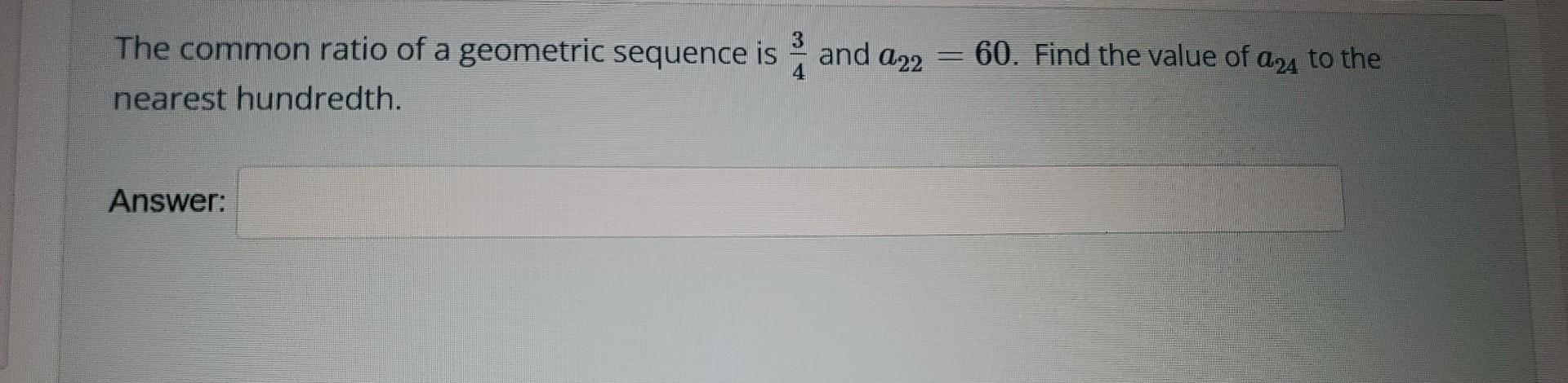 Solved The common ratio of a geometric sequence is 43 and | Chegg.com