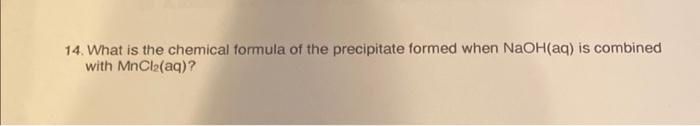 Solved 14. What is the chemical formula of the precipitate | Chegg.com
