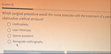 [Solved]: Question 20 Which surgical procedure would the nur