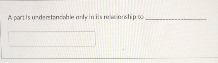 Solved A part is understandable only in its relationship to | Chegg.com