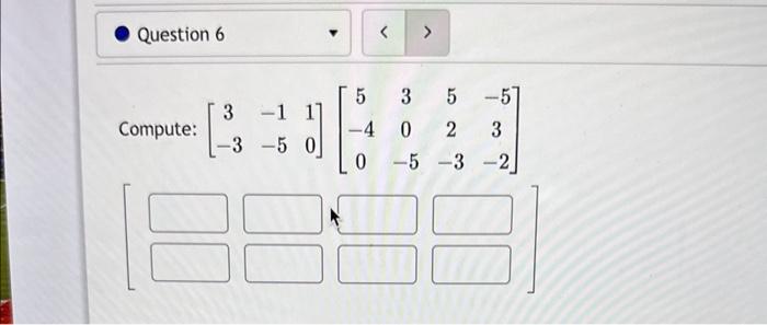 Solved Compute: [3−3−1−510]⎣⎡5−4030−552−3−53−2⎦⎤ | Chegg.com