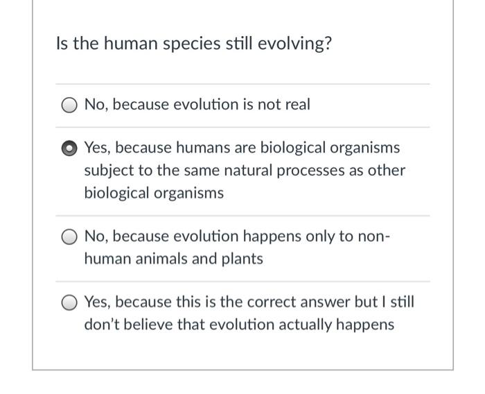 Solved Is the human species still evolving? No, because | Chegg.com