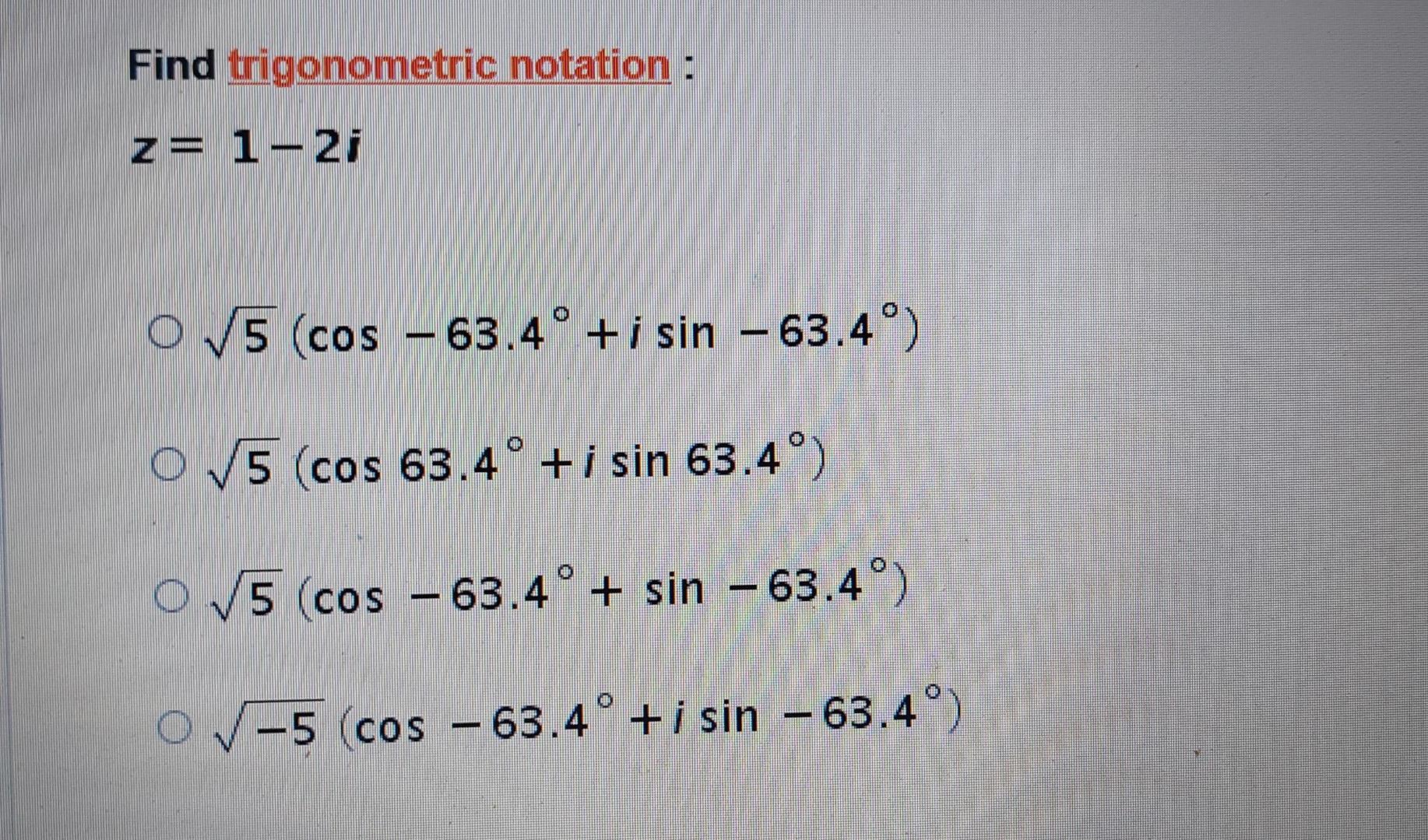 Solved Find trigonometric notation : z = 1-2i √5 (cos -63.4° | Chegg.com