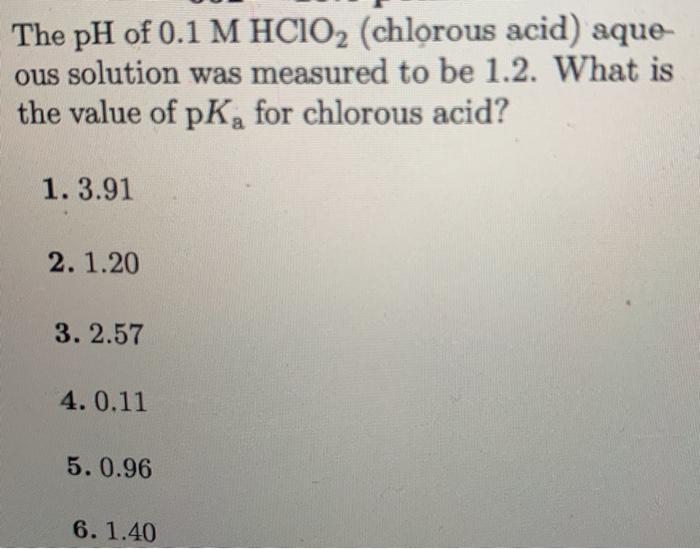 Solved The pH of 0.1 M HClO2 (chlorous acid) aque ous | Chegg.com