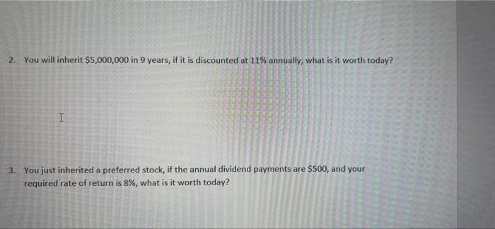 Solved 2. You will inherit $5,000,000 in 9 years, if it is | Chegg.com