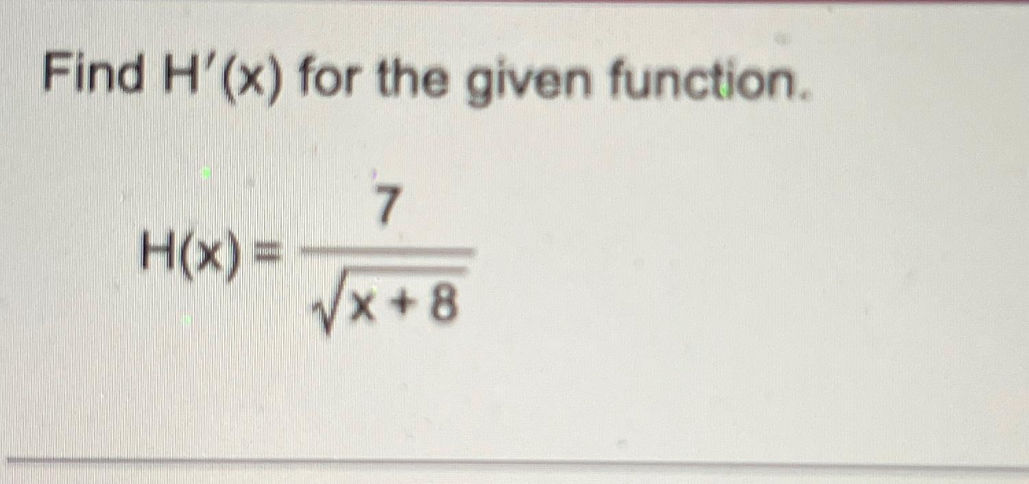 Solved Find H'(x) ﻿for the given function.H(x)=7x+82 | Chegg.com