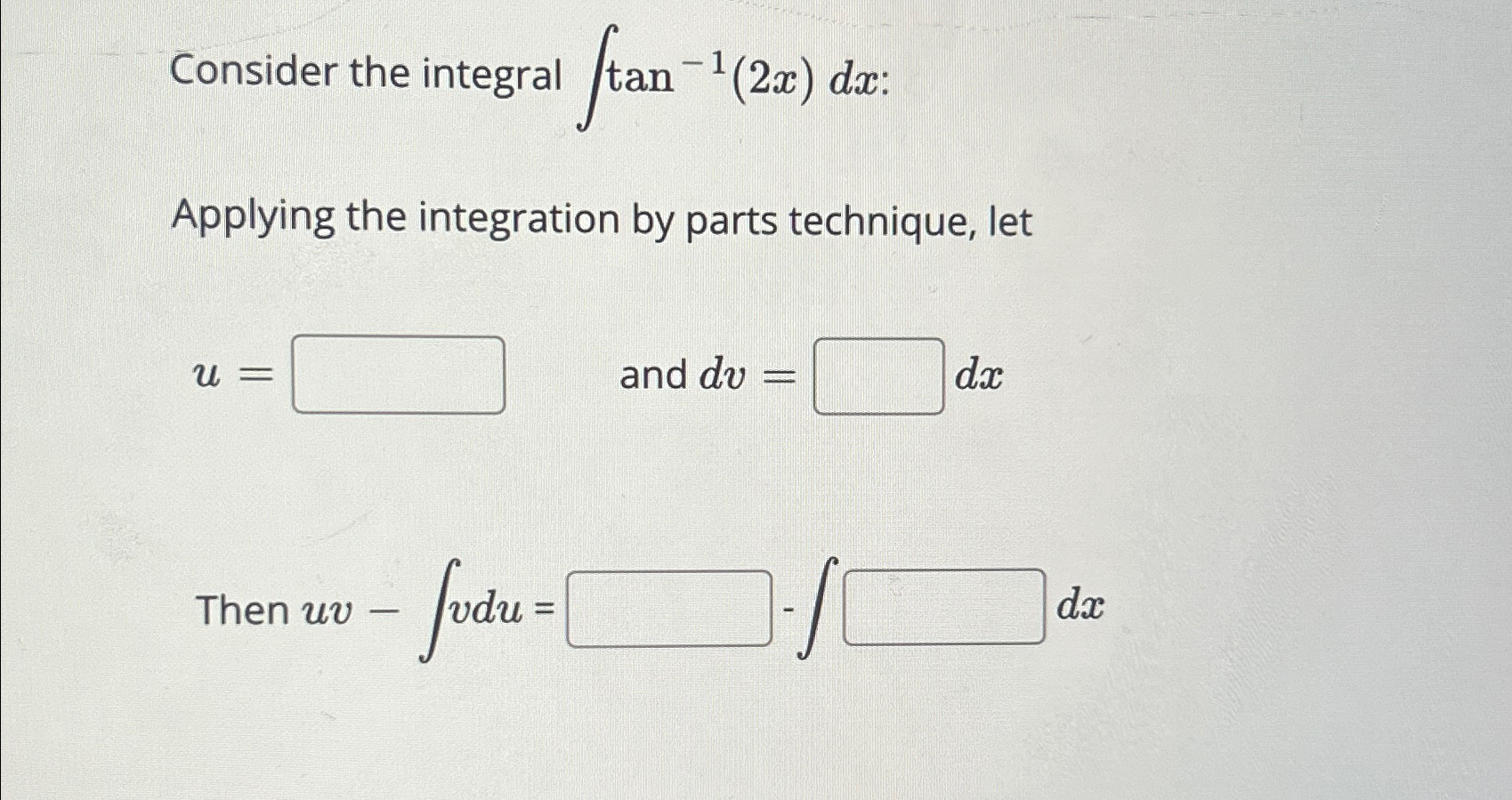 Solved Consider the integral ∫﻿﻿tan-1(2x)dx ﻿:Applying the | Chegg.com