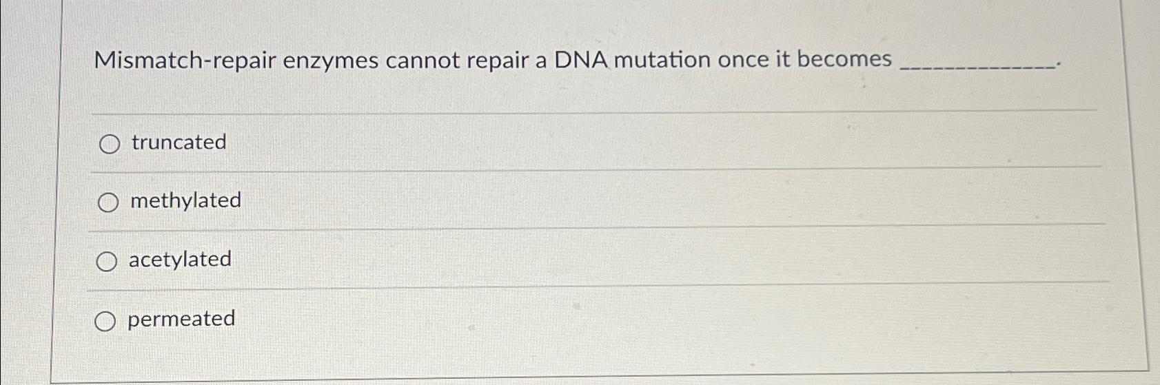 Solved Mismatch-repair enzymes cannot repair a DNA mutation | Chegg.com