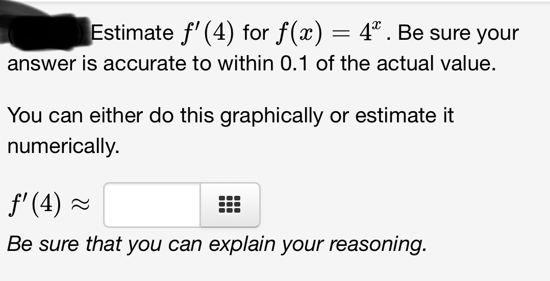 Solved Estimate f'(4) ﻿for f(x)=4x. ﻿Be sure your answer is | Chegg.com