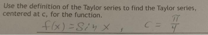 Solved Use the definition of the Taylor series to find the | Chegg.com