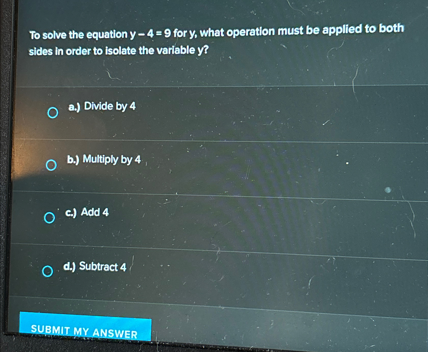 Solved To solve the equation y-4=9 ﻿for y, ﻿what operation | Chegg.com