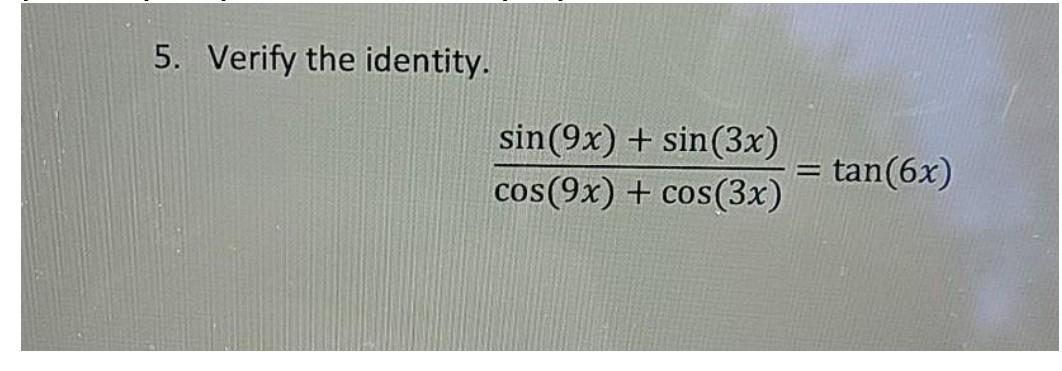 Solved 5. Verify the identity. sin(9x) + sin(3x) =tan(6x) | Chegg.com