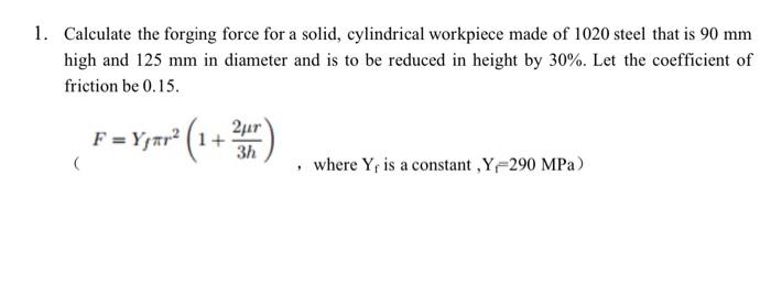 Solved 1. Calculate the forging force for a solid, | Chegg.com