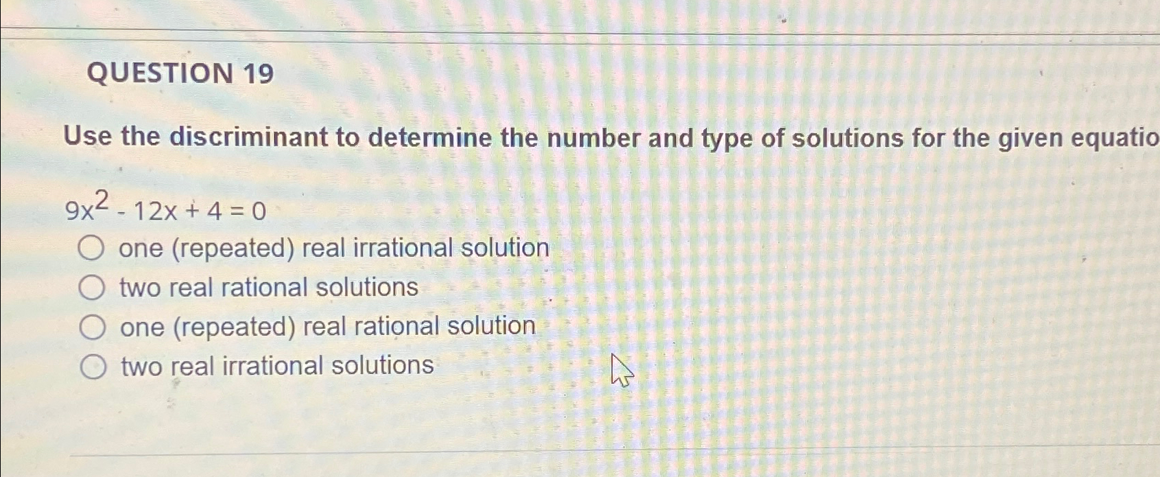Solved QUESTION 19Use the discriminant to determine the | Chegg.com