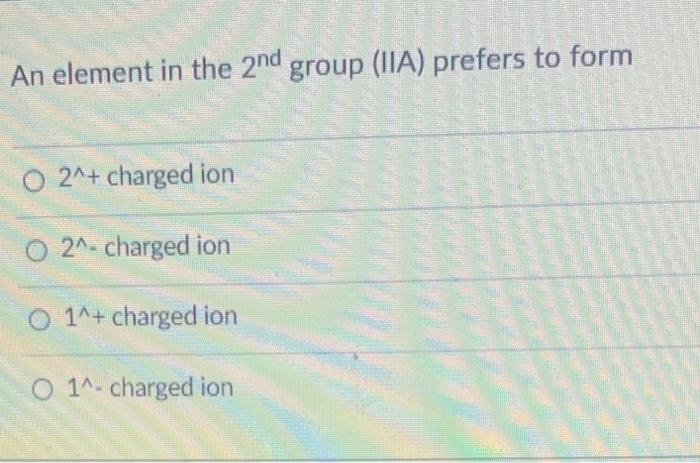 Solved An element in the 2nd group (IIA) prefers to form | Chegg.com