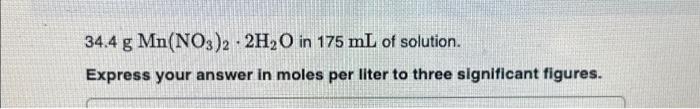 Solved 34.4 g Mn(NO3)2 - 2H₂O in 175 mL of solution. Express | Chegg.com
